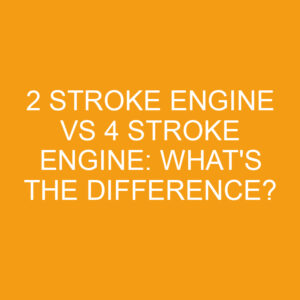2 Stroke Engine Vs 4 Stroke Engine: What's The Difference? » Differencess