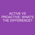 Active Vs Proactive: What's The Difference? » Differencess