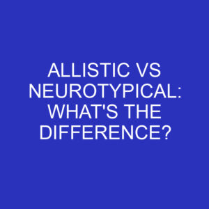 Allistic Vs Neurotypical: What's The Difference? » Differencess