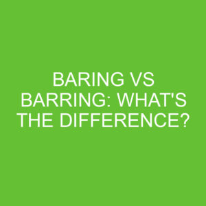 Baring Vs Barring: What's The Difference? » Differencess