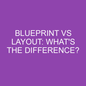 Blueprint Vs Layout: What's The Difference? » Differencess