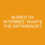 Buried Vs Interred: What's The Difference? » Differencess