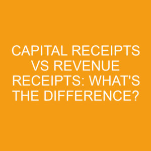 Capital Receipts Vs Revenue Receipts: What's The Difference? » Differencess