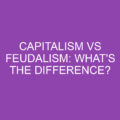 Capitalism Vs Feudalism: What's The Difference? » Differencess