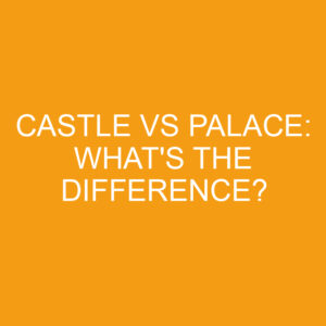 Castle Vs Palace: What's The Difference? » Differencess