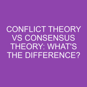 Conflict Theory Vs Consensus Theory: What's The Difference? » Differencess
