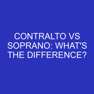 Contralto Vs Soprano: What's The Difference? » Differencess