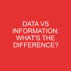 Data Vs Information: What's The Difference? » Differencess