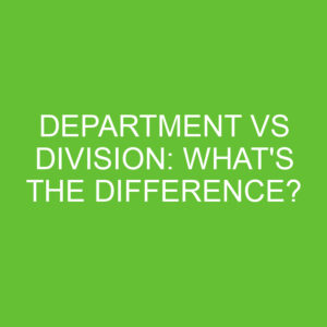 Department Vs Division: What's The Difference? » Differencess