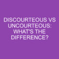 Discourteous Vs Uncourteous: What's The Difference? » Differencess