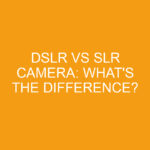 Dslr Vs Slr Camera: What's The Difference? » Differencess