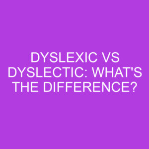 Dyslexic Vs Dyslectic: What's The Difference? » Differencess