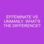 Effeminate Vs Unmanly: What's The Difference? » Differencess