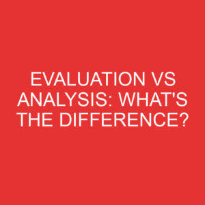 Evaluation Vs Analysis: What's The Difference? » Differencess