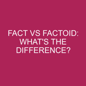Fact Vs Factoid: What's The Difference? » Differencess