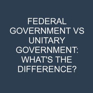 Federal Government Vs Unitary Government: What's The Difference ...