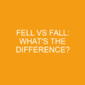 Fell Vs Fall: What's The Difference? » Differencess