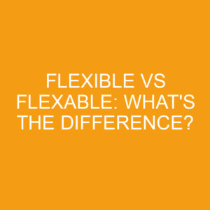 Flexible Vs Flexable: What's The Difference? » Differencess