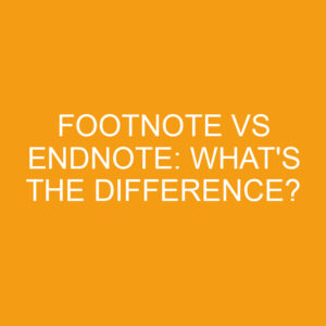Footnote Vs Endnote: What's The Difference? » Differencess