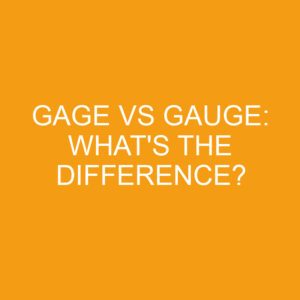 Gage Vs Gauge: What's The Difference? » Differencess