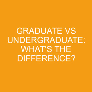 Graduate Vs Undergraduate: What's The Difference? » Differencess