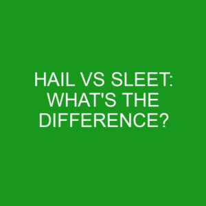 Hail Vs Sleet: What's The Difference? » Differencess