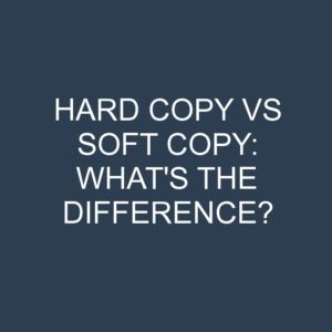 Hard Copy Vs Soft Copy: What's The Difference? » Differencess