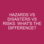 Hazards Vs Disasters Vs Risks: What's The Difference? » Differencess