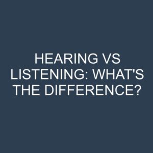 Hearing Vs Listening: What's The Difference? » Differencess