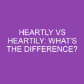 Heartly Vs Heartily: What's The Difference? » Differencess