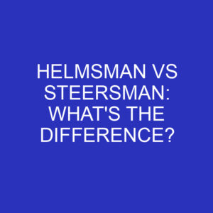 Helmsman Vs Steersman: What's The Difference? » Differencess