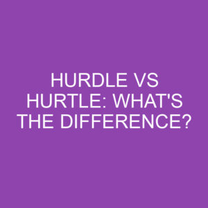 Hurdle Vs Hurtle: What's The Difference? » Differencess