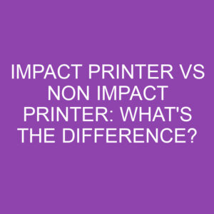 Impact Printer Vs Non Impact Printer: What's The Difference? » Differencess