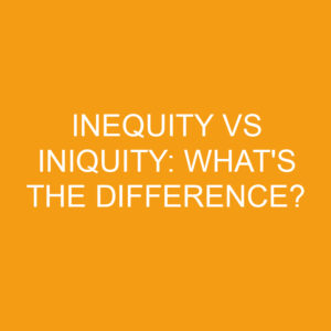 Inequity Vs Iniquity: What's The Difference? » Differencess