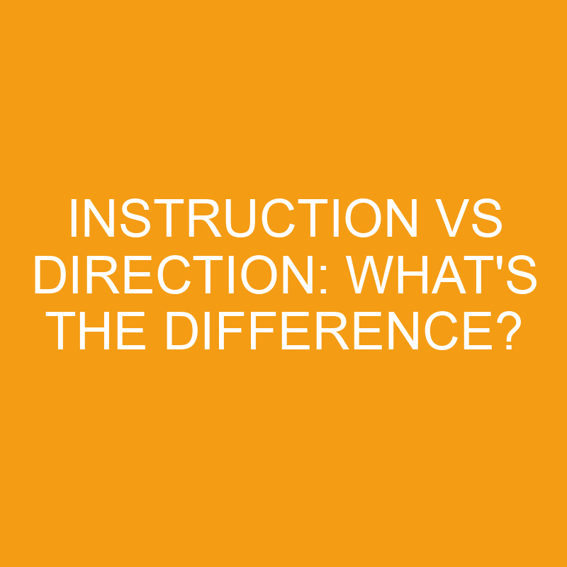 Instruction Vs Direction What s The Difference Differencess Instruction Vs Direction What s The Difference Differencess