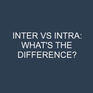 Inter Vs Intra: What's The Difference? » Differencess