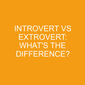 Introvert Vs Extrovert: What's The Difference? » Differencess
