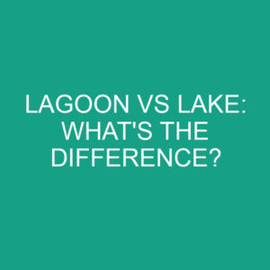 Lagoon Vs Lake: What's The Difference? » Differencess