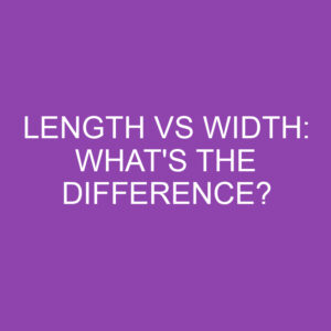 Length Vs Width: What's The Difference? » Differencess