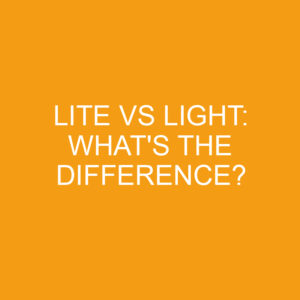 Lite Vs Light: What's The Difference? » Differencess