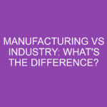 Manufacturing Vs Industry: What's The Difference? » Differencess