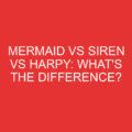 Mermaid Vs Siren Vs Harpy: What's The Difference? » Differencess