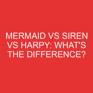 Mermaid Vs Siren Vs Harpy: What's The Difference? » Differencess