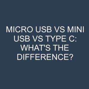 Micro Usb Vs Mini Usb Vs Type C: What's The Difference? » Differencess