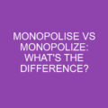 Monopolise Vs Monopolize: What's The Difference? » Differencess