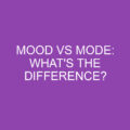 Mood Vs Mode: What's The Difference? » Differencess