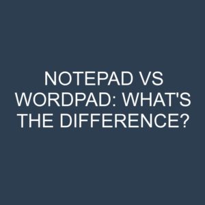 Notepad Vs Wordpad: What's The Difference? » Differencess