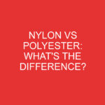 Nylon Vs Polyester: What's The Difference? » Differencess