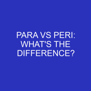 Para Vs Peri: What's The Difference? » Differencess