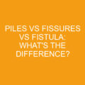 Piles Vs Fissures Vs Fistula: What's The Difference? » Differencess